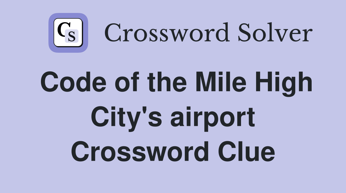 Code of the Mile High City's airport - Crossword Clue Answers - Crossword Solver